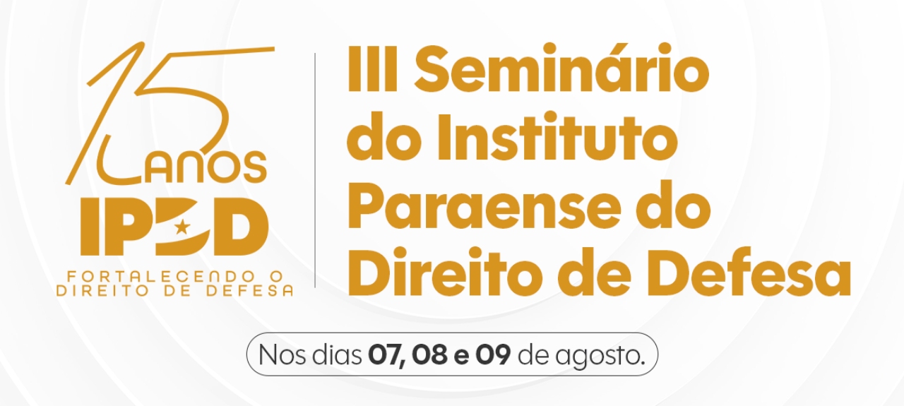 III Seminário Comemorativo dos 15 anos do Instituto Paraense de Direito ...